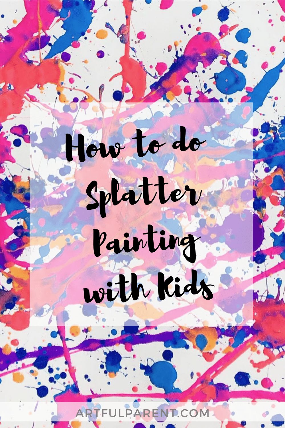 Splatter Painting with Kids - Crazy Good Fun for All Ages!