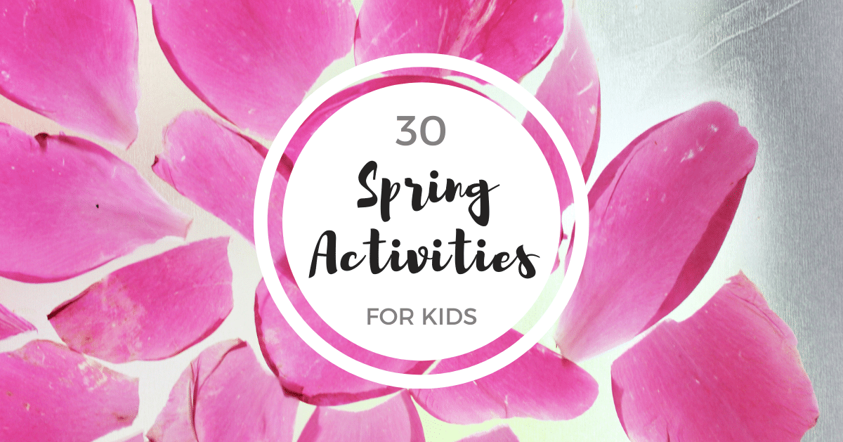 30 Spring Activities for Kids (Arts & Crafts, Gardening & More!)