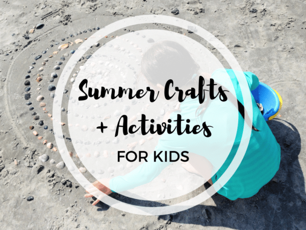 100+ Summer Crafts & Activities for Kids