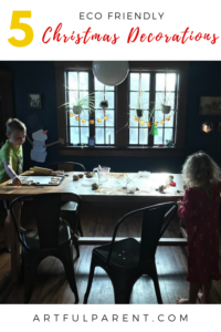 5 Eco Friendly Christmas Decorations for Kids - The Artful Parent