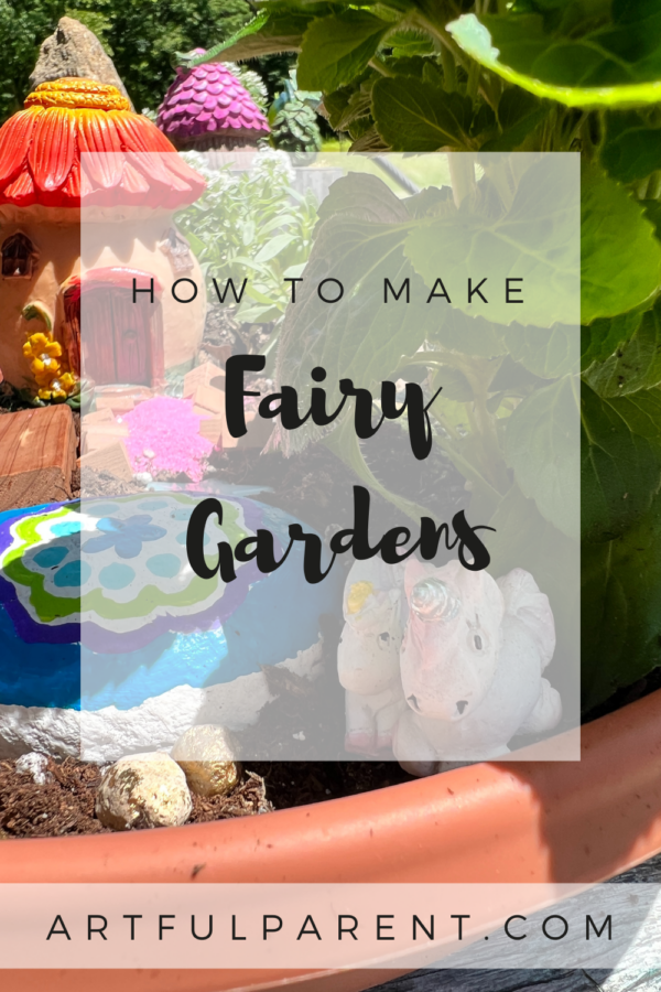 How to Make a Fairy Garden for Kids - The Artful Parent
