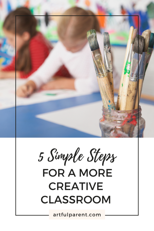 5 Steps to a More Creative Classroom - The Artful Parent